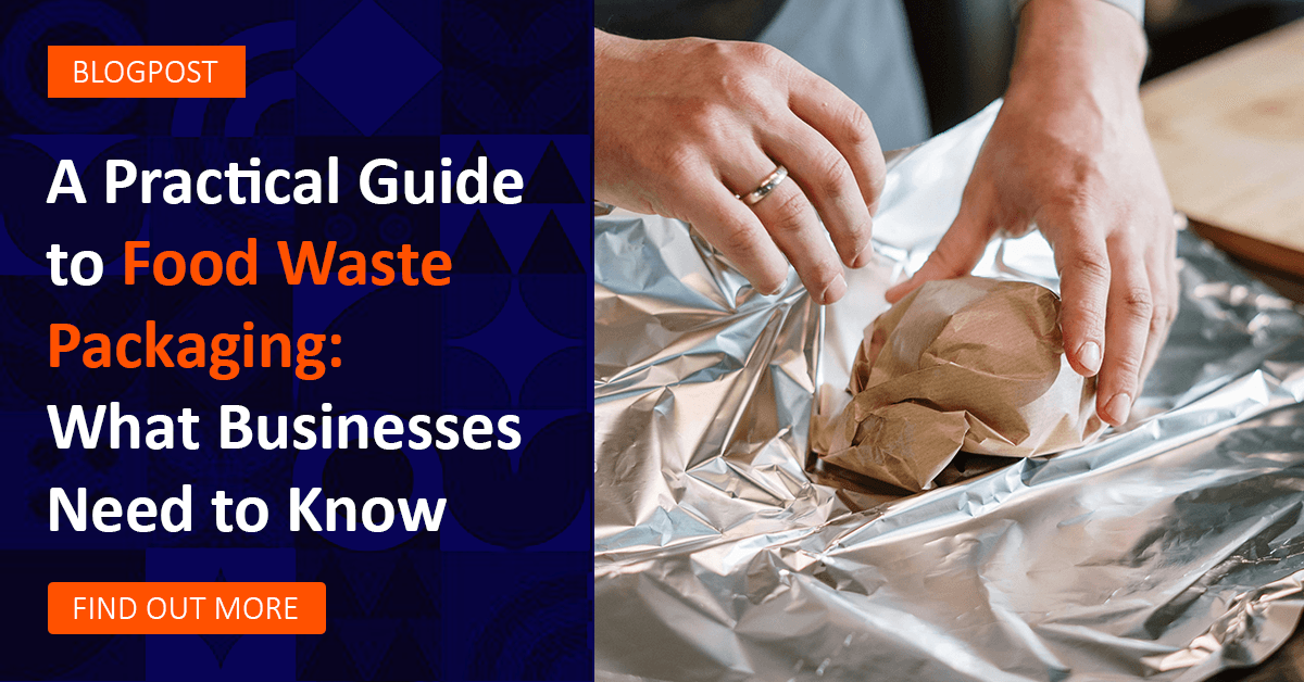 Food Waste Packaging: What Businesses Need to Know